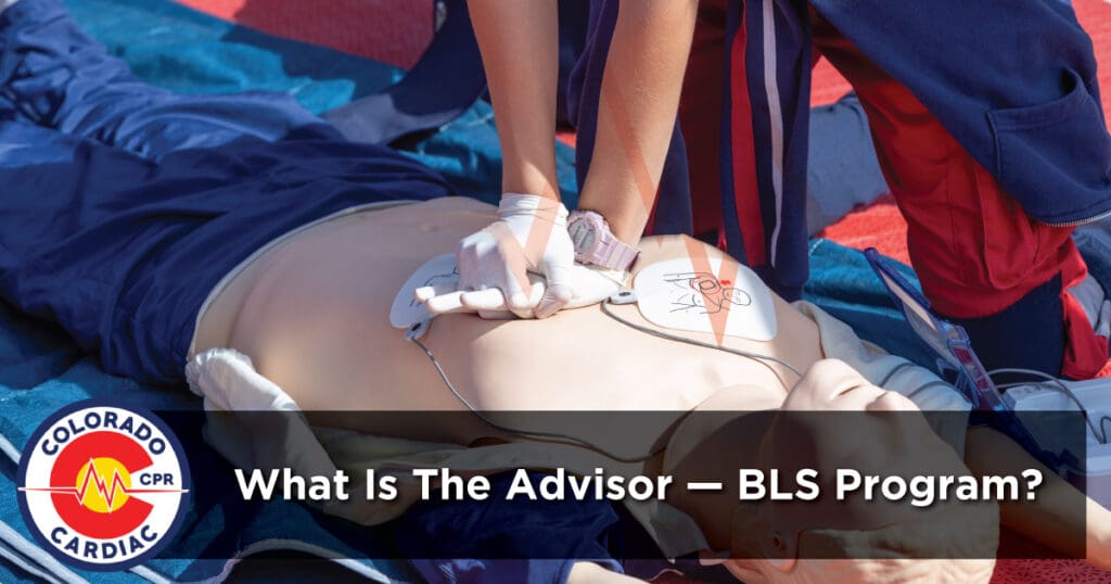 What Is The Advisor - BLS Program - Colorado Cardiac CPR & First Aid